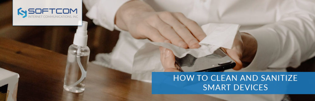 How to Clean and Sanitize Smart Devices - Softcom Internet ...