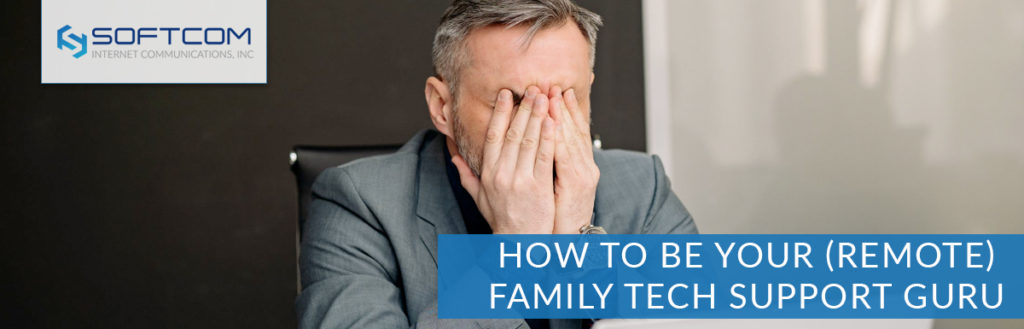How To Be Your (Remote) Family Tech Support Guru - Softcom Internet ...